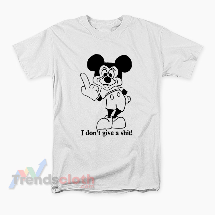 Bad Mickey Mouse I Don't Give Shit T-Shirt - trendscloth.com