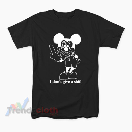 Bad Mickey Mouse I Don't Give Shit T-Shirt - trendscloth.com